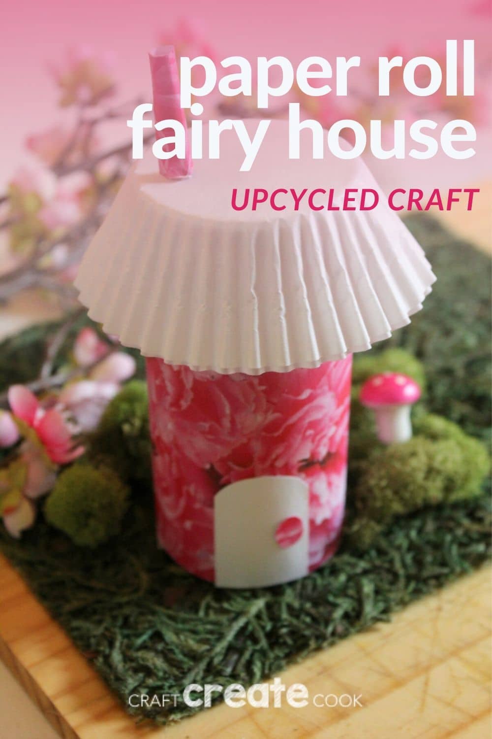 Easy Upcycled Cardboard Roll Fairy House Kid's Craft - Craft Create Cook